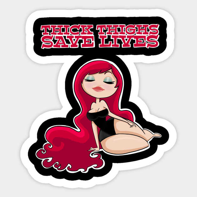 Thick Thighs Save Lives - Thick Thighs - Sticker | TeePublic